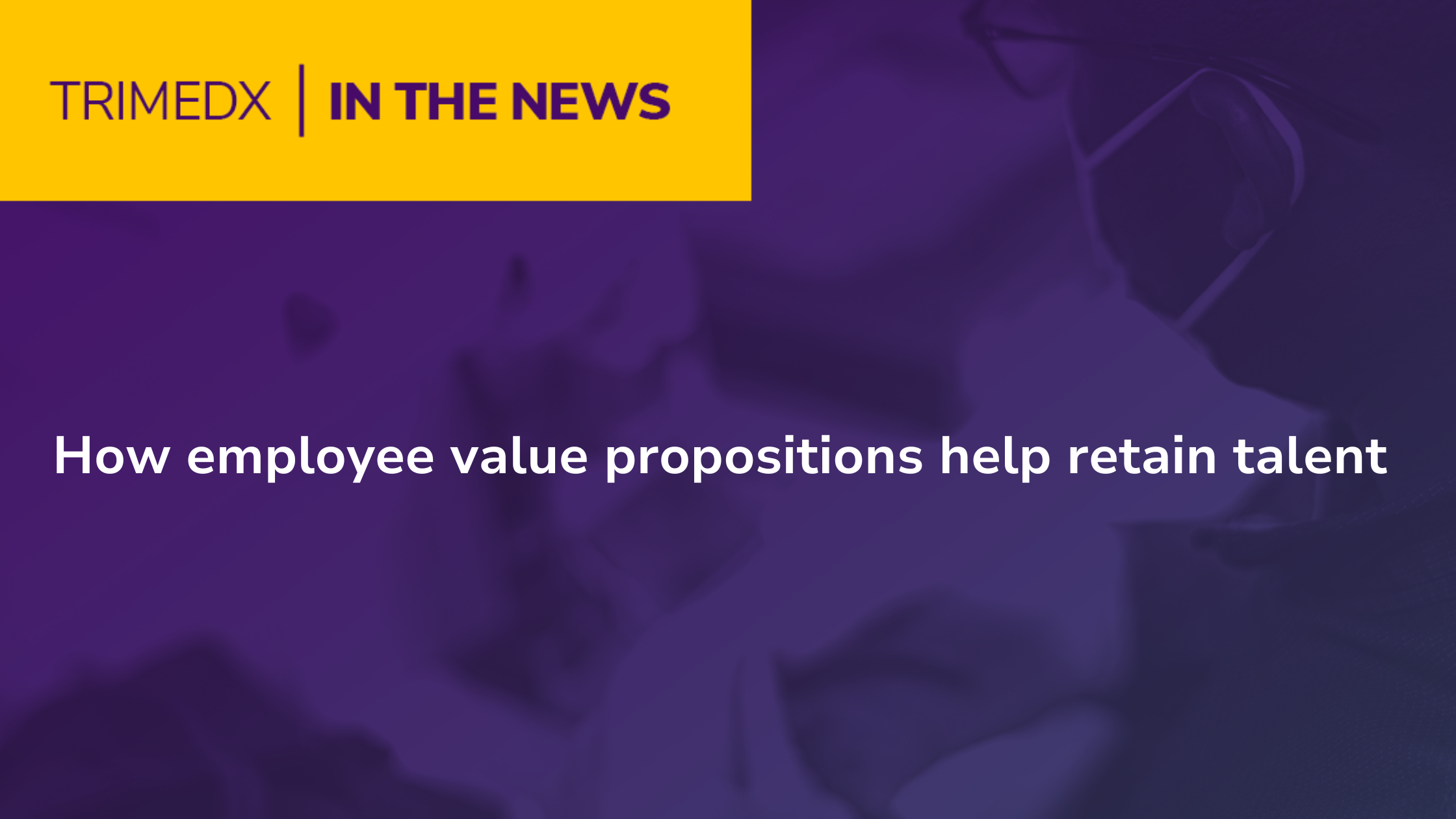 How Employee Value Propositions Help Retain Talent